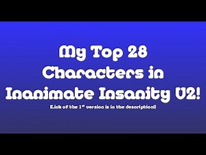 My Top 28 Characters in Inanimate Insanity v2!